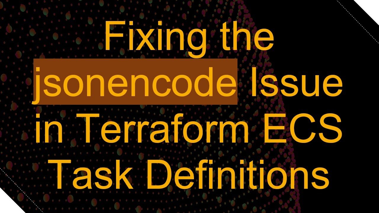 Fixing the jsonencode Issue in Terraform ECS Task Definitions - YouTube