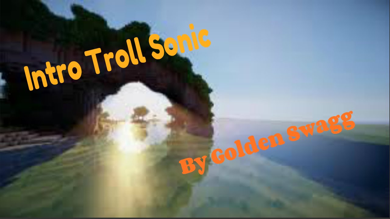 Intro Troll Sonic ( By Golden Swagg ) - YouTube
