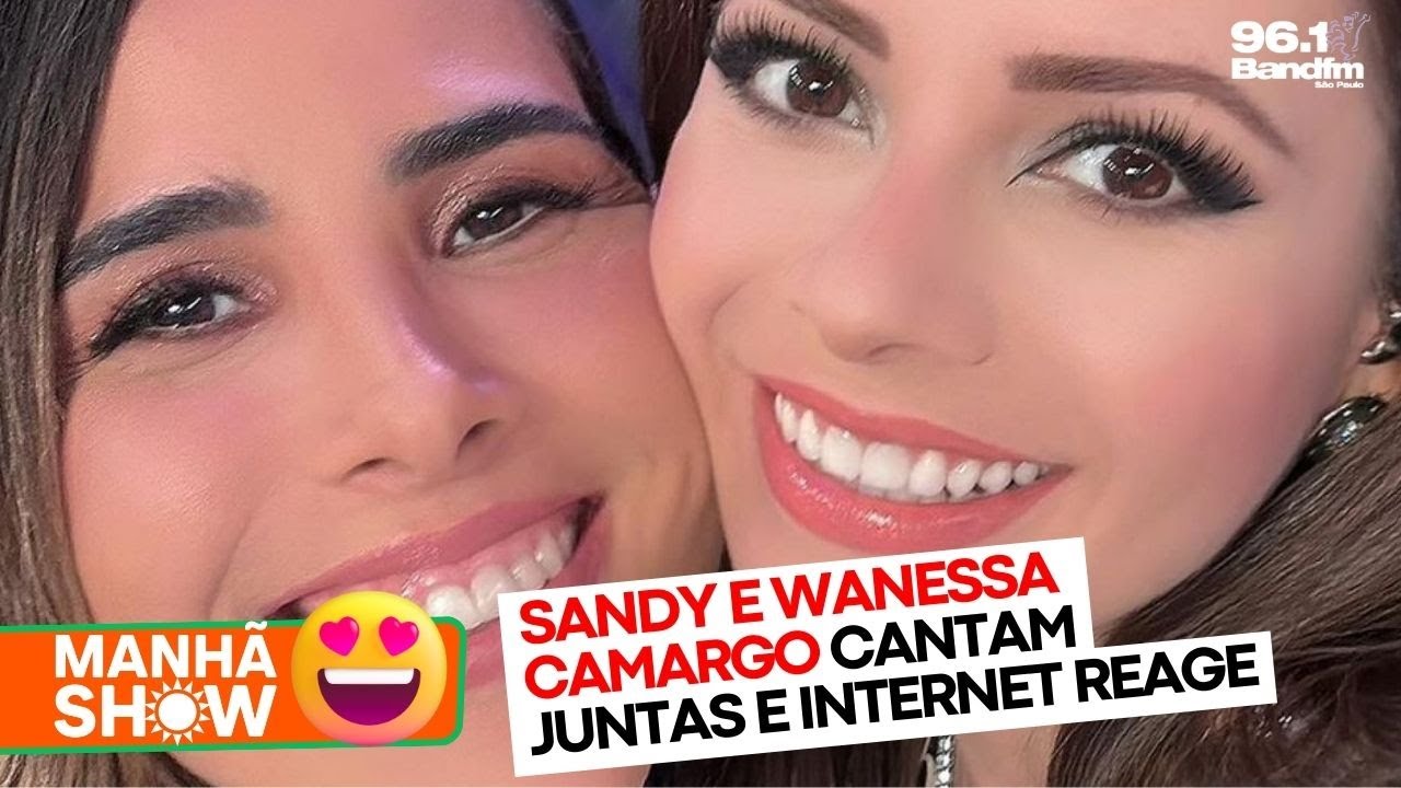 Sandy e Wanessa Camargo cantam juntas e internet reage: "histórico" - YouTube