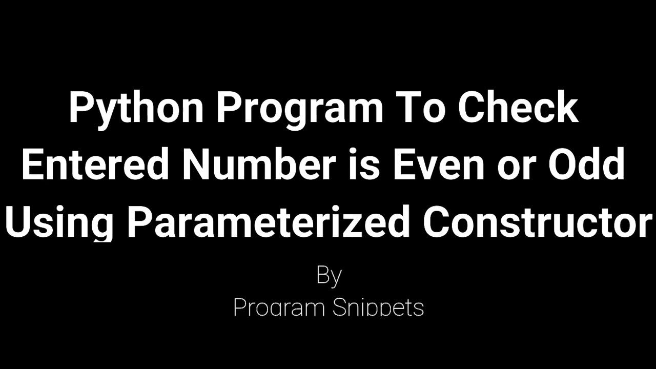 Python Program To Check Entered Number Is Even or Odd Using Constructor - YouTube