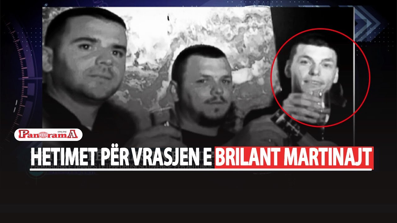 Hetimet për vrasjen e Brilant Martinajt/Prokuroria letërporosi ...