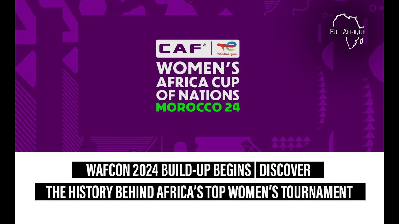 WAFCON 2024 Build-Up Begins | Discover the History Behind Africa’s Top ...