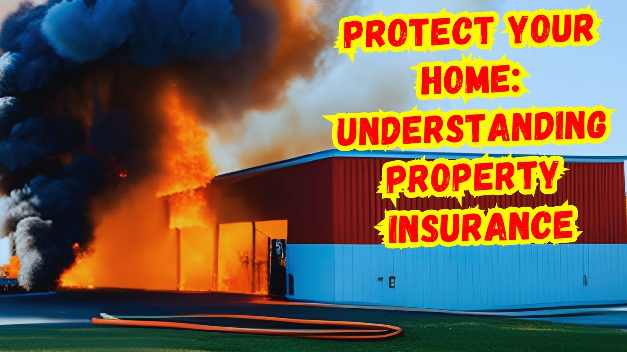 Protect Your Home: Understanding Property Insurance - Property ...