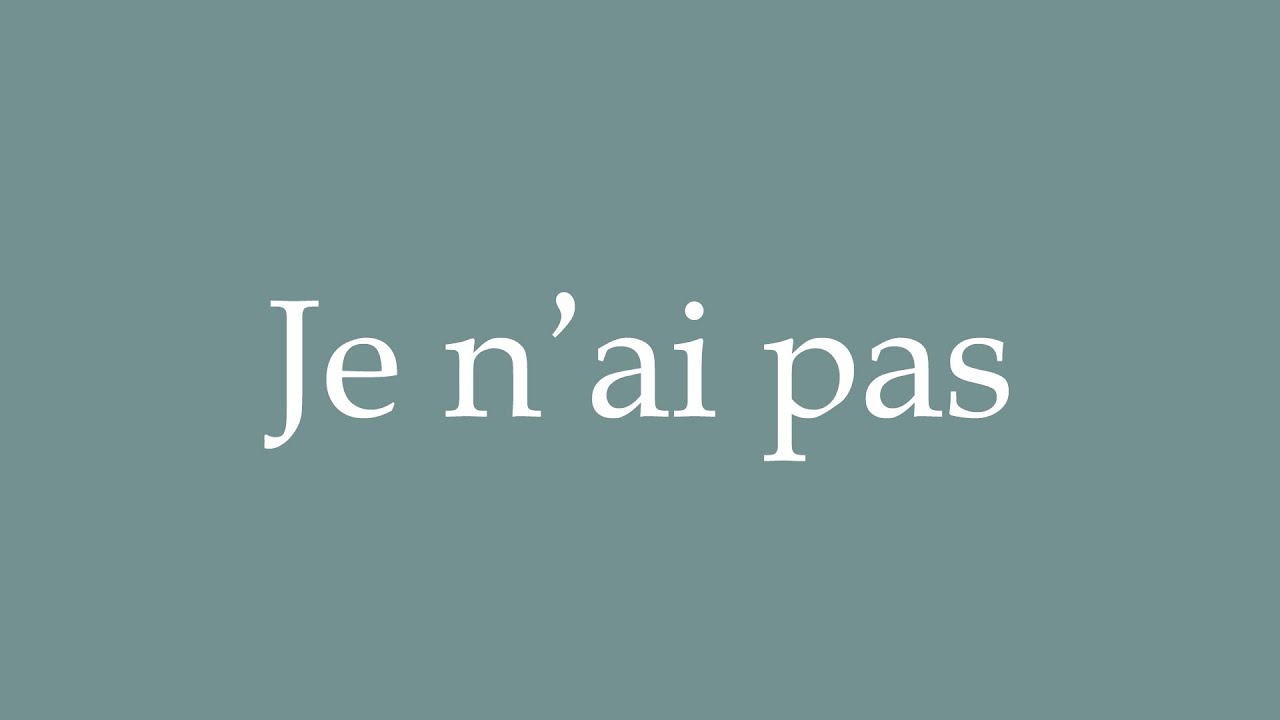 How to Pronounce ''Je n'ai pas'' Correctly in French - YouTube