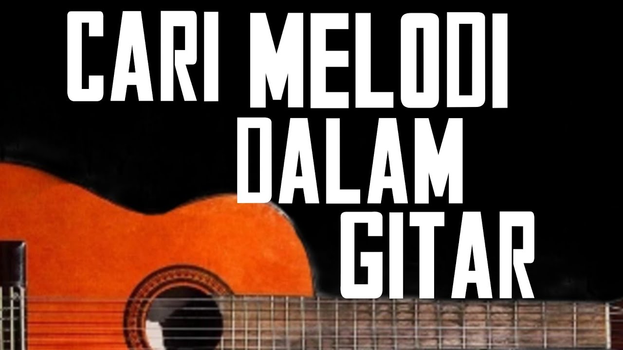 Cara Cari Melodi Dalam Gitar | Gitar Karok - YouTube