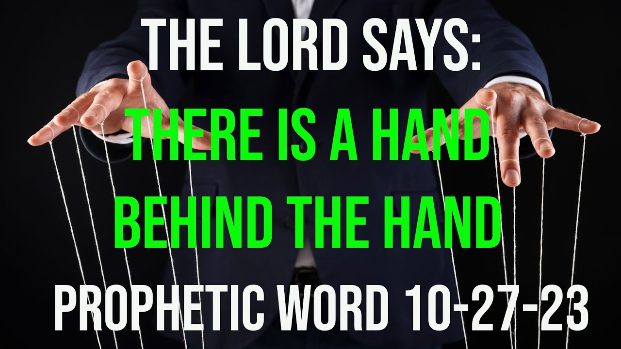 The Lord Says - There is a Hand Behind THE HAND - Prophetic Word for 10 ...