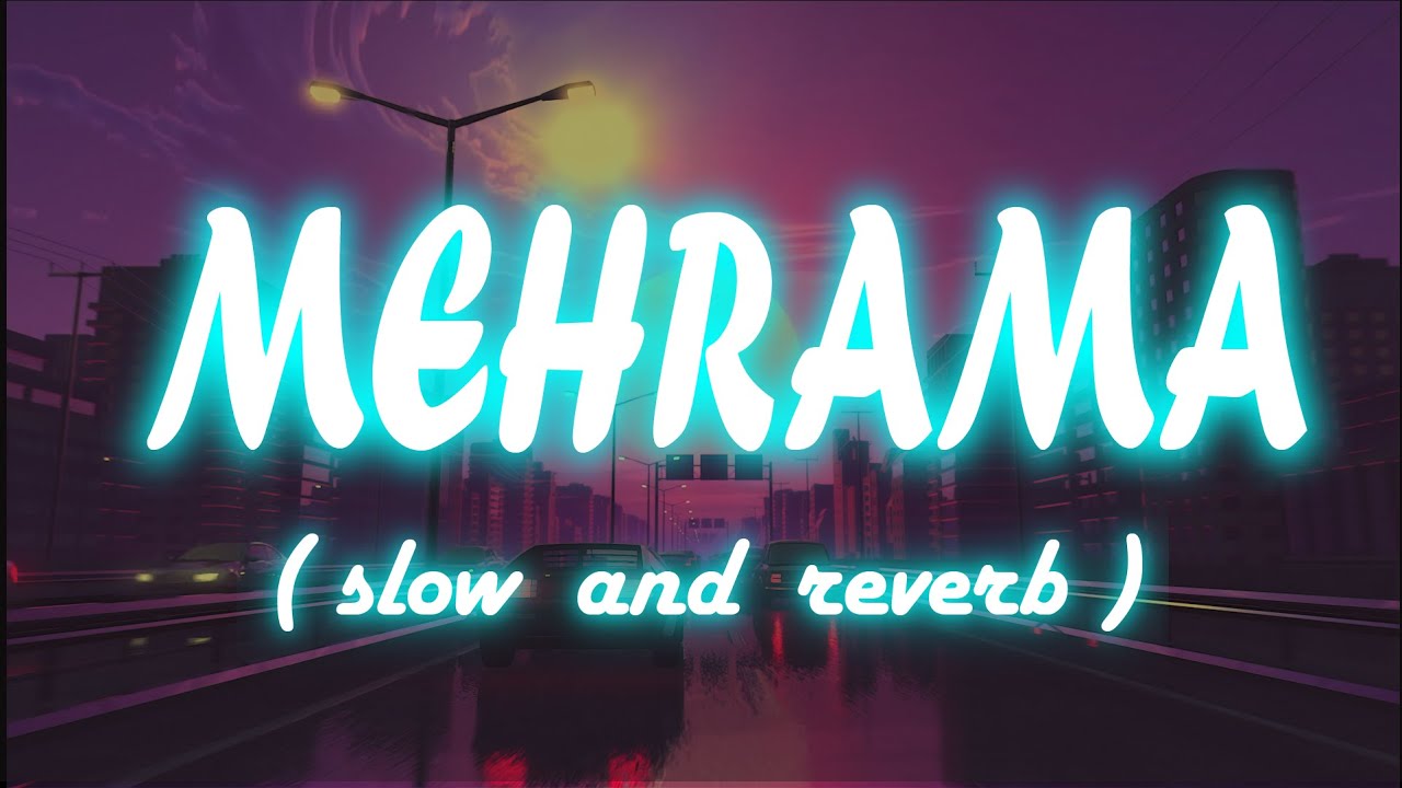 MEHRAMA (slow and reverb) - YouTube