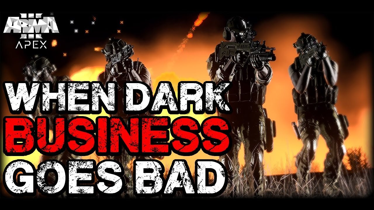 ArmA 3 - When Dark Business Goes Bad!! - YouTube