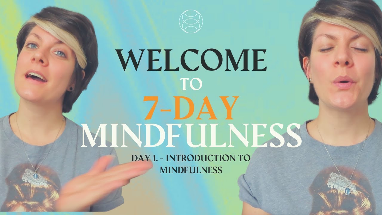Welcome to 7-Day Mindfulness - Day 1. Introduction - YouTube