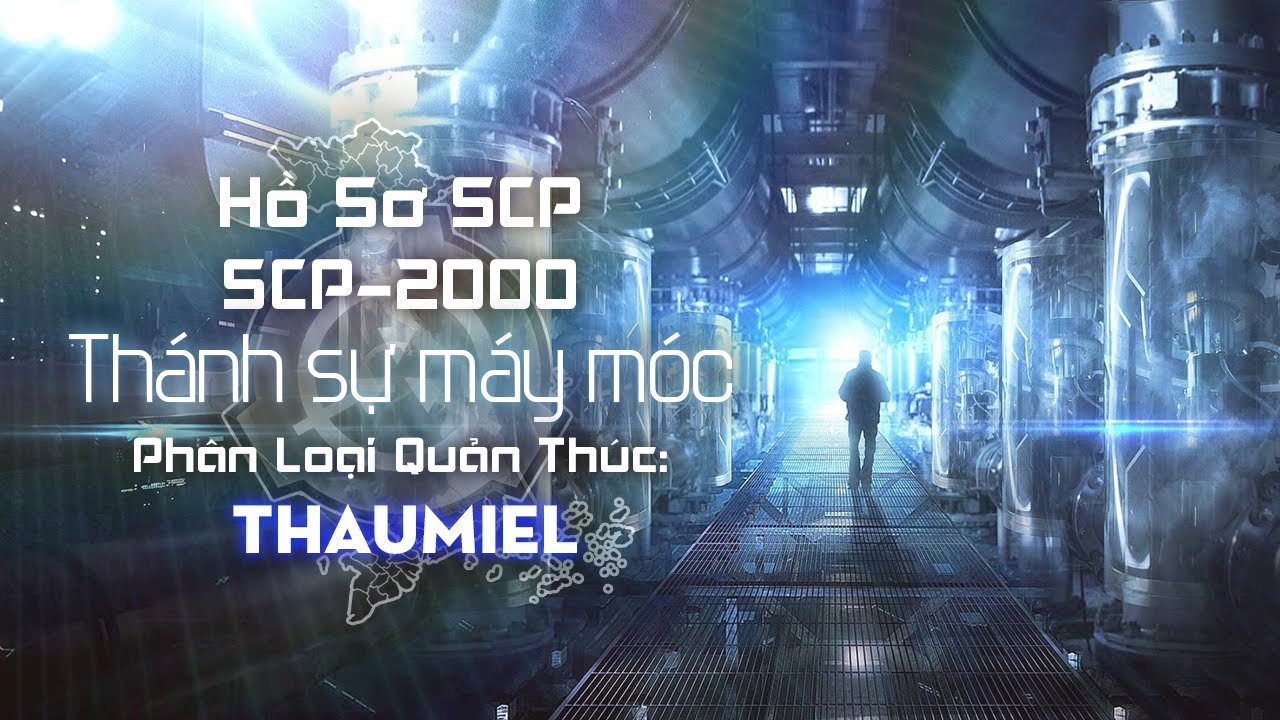 SCP-2000 - Thánh Sự Máy Móc | Viễn Cảnh Tận Thế - Tái Thiết Nhân Loại ...
