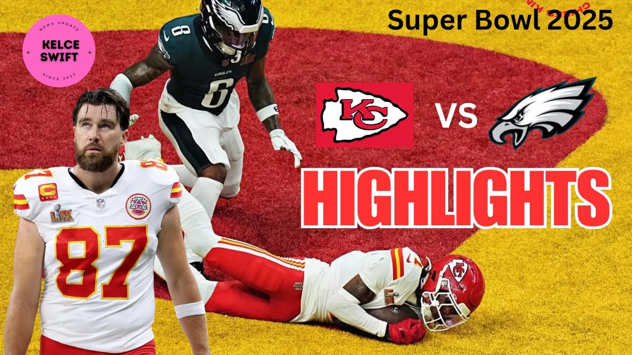 HIGHLIGHTS: Kansas City Chiefs vs Philadelphia Eagles in Super Bowl ...