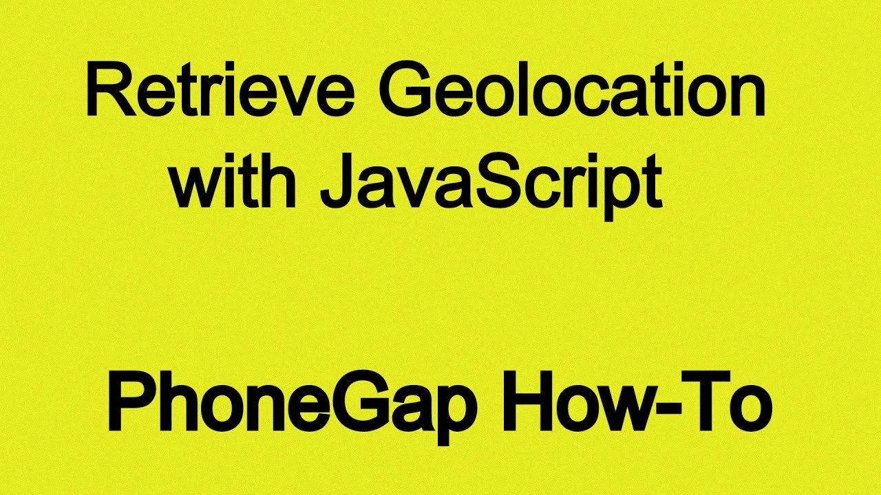 How To Retrieve Geolocation With PhoneGap and JavaScript - YouTube
