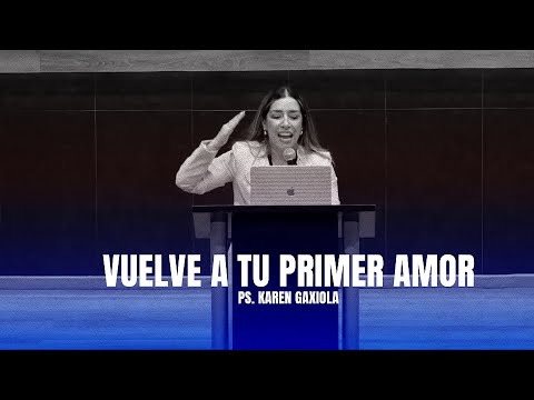 Ps. Karen Gaxiola | Vuelve a tu primer amor - YouTube