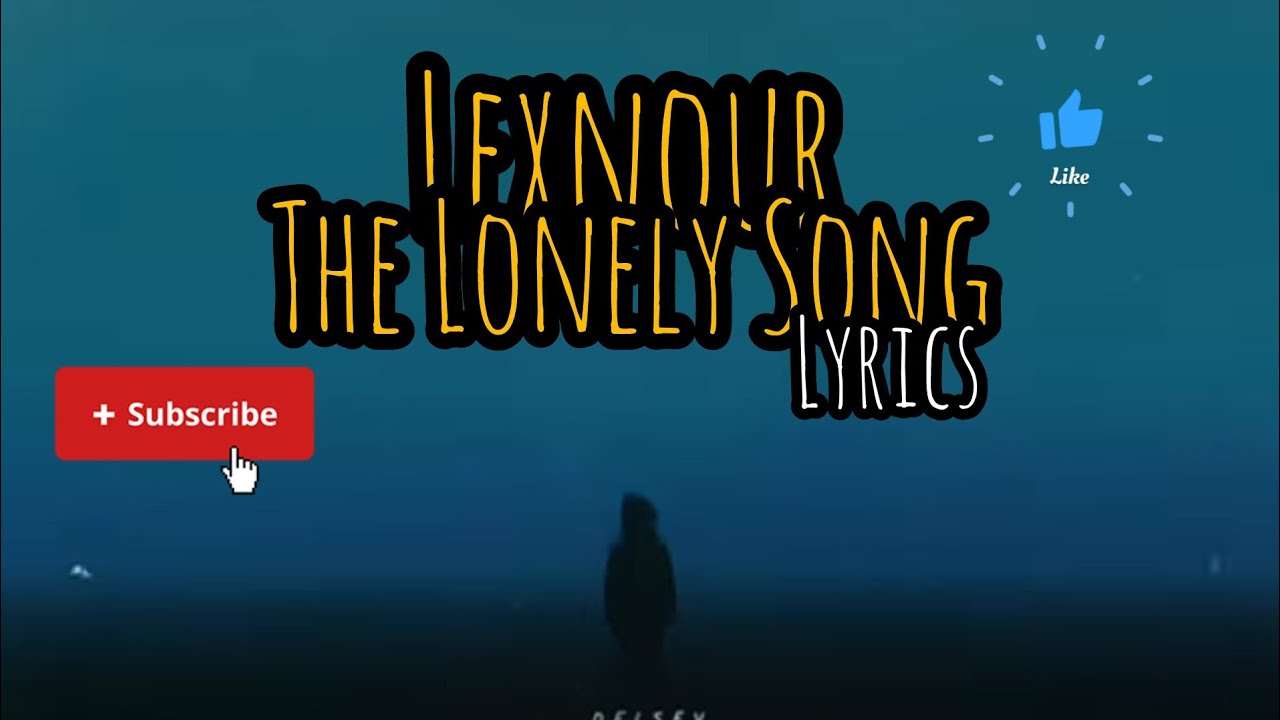 Lexnour_ The Lonely Song (lyrics) - YouTube