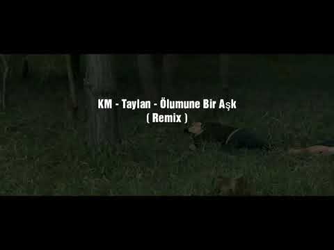 KM - Taylan - Ölümüne Bir Aşk ( Official Remix )