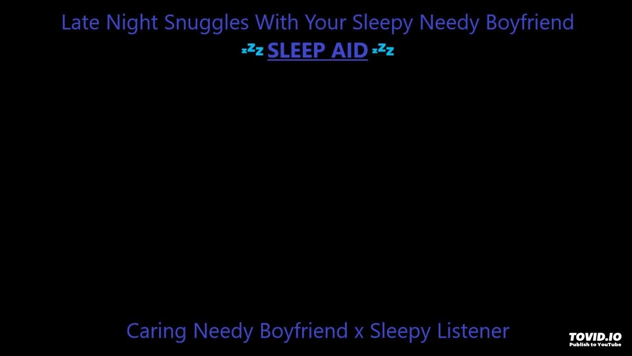 Late Night Snuggles With Your Sleepy Needy Boyfriend [SLEEP AID] [M4F] [Caring Needy Boyfriend ...