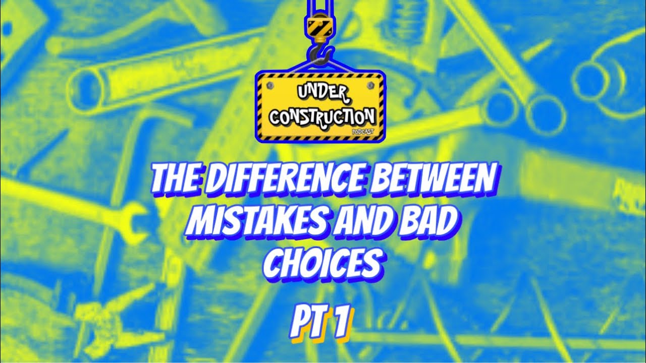 The Difference Between Mistakes And Bad Choices pt1 - YouTube