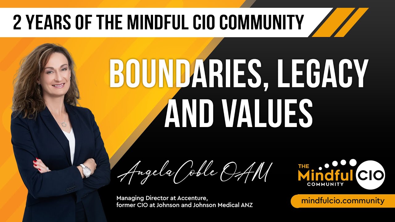 The Mindful CIO Community | 2nd Anniversary | Angela Coble OAM - Boundaries, Legacy & Values ...