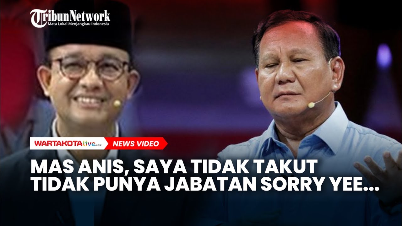 Prabowo: Mas Anis, Saya Tidak Takut Tidak Punya Jabatan Sorry yee ...