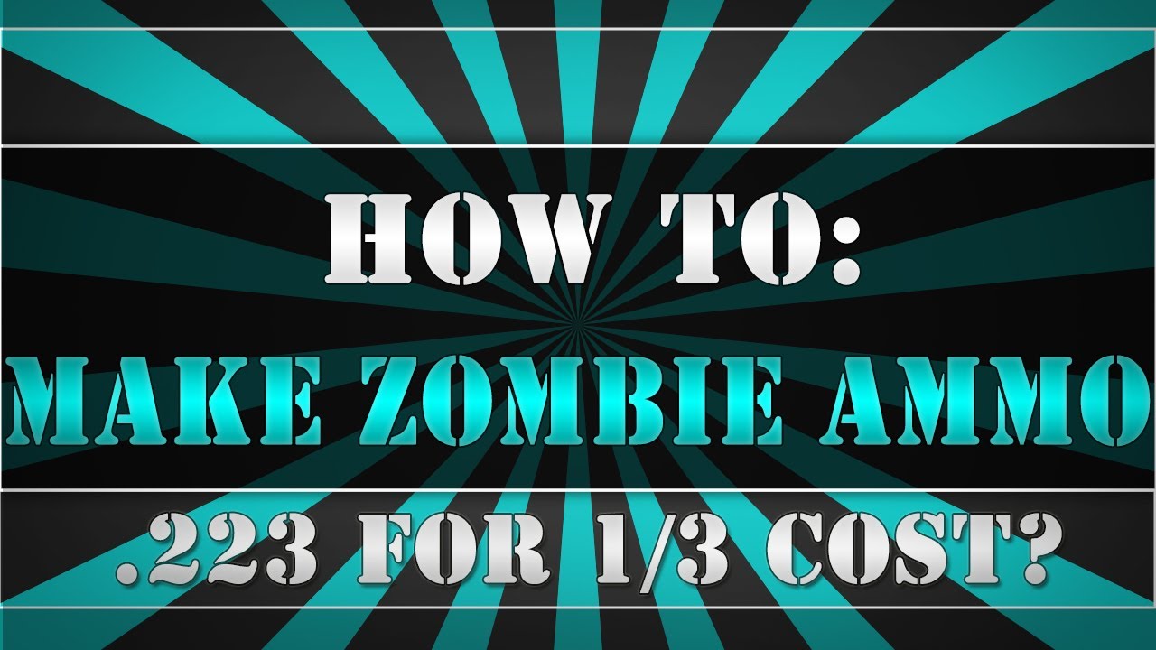 How to make Zombie .223 Ammo for 1/3 the CO$T of Factory New. - YouTube