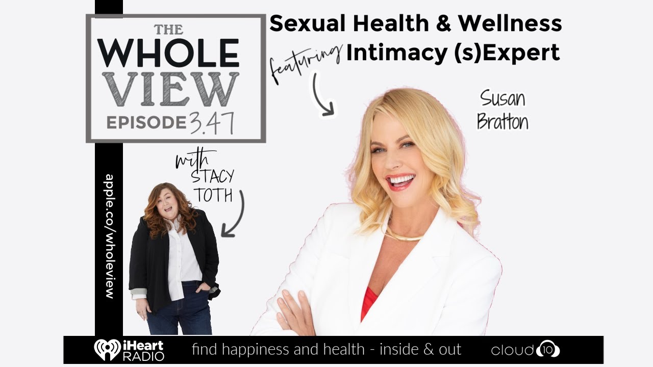 The Whole View, Ep 47: Sexual Health & Wellness w/ Intimacy (s)Expert ...