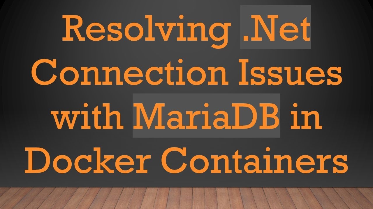 Resolving .Net Connection Issues with MariaDB in Docker Containers - YouTube