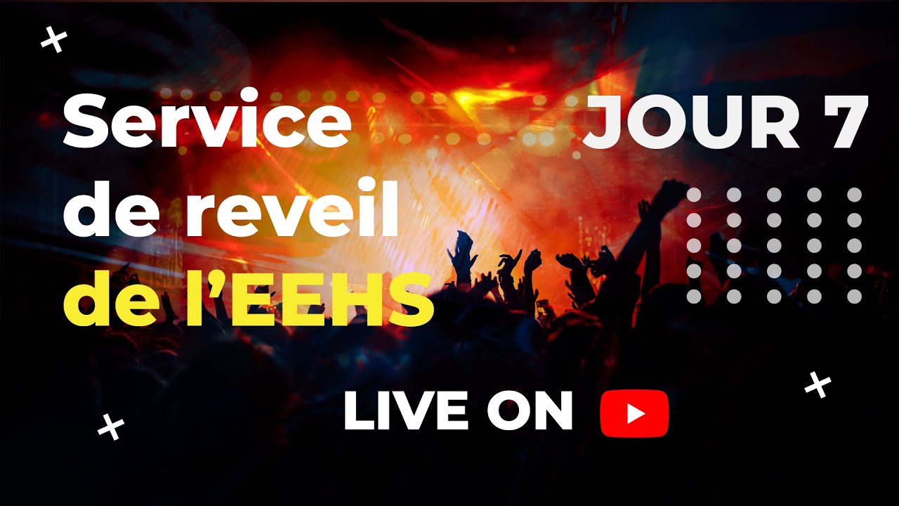 Service de Reveil de l'EEHS Jour 7 - YouTube