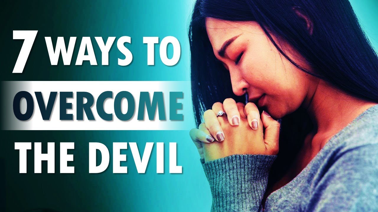 7 WAYS to OVERCOME the DEVIL - YouTube