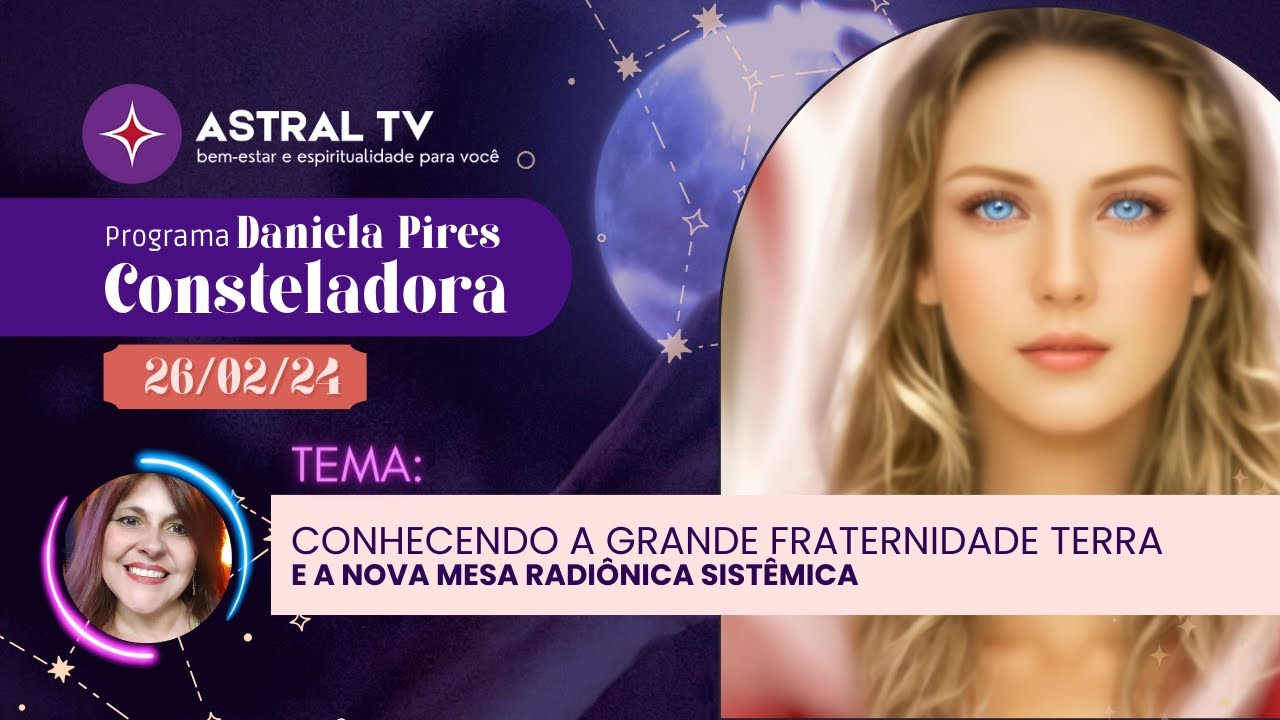 Conhecendo a Grande Fraternidade Terra e a Nova Mesa Radiônica Sistêmica Terra | AstralTV 27/02 ...