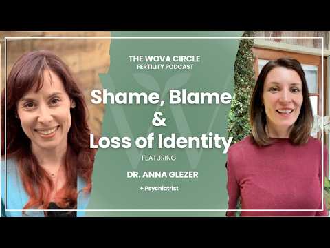 The Hidden Struggles of Fertility: Loss of Identity, Self-Shame & Blame with Dr. Anna Glezer