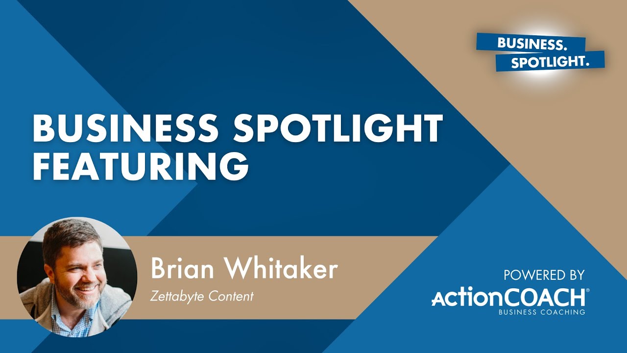 ActionCOACH CTX Business Spotlight featuring Brian Whitaker, Founder of Zettabyte Content - YouTube