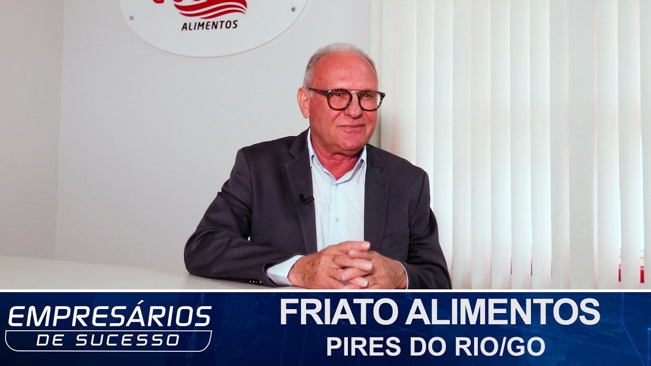 FRIATO ALIMENTOS, PIRES DO RIO/GO, EMPRESÁRIOS DE SUCESSO TV - YouTube