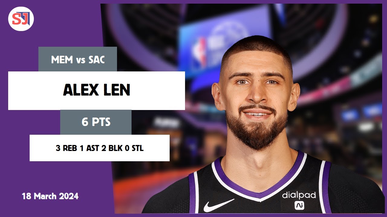 ALEX LEN 6 PTS, 3 REB, 1 AST, 2 BLK, 0 STL vs MEM | 2023-2024 SAC ...