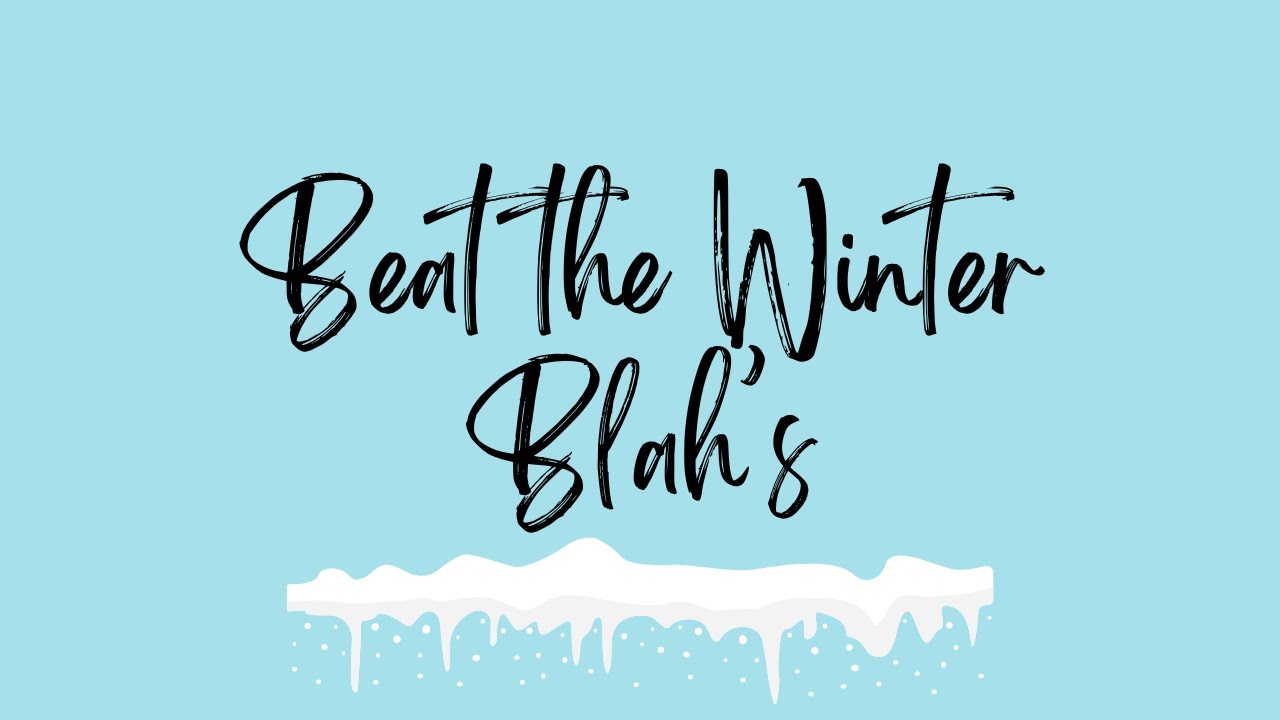Beat the Winter Blahs - YouTube