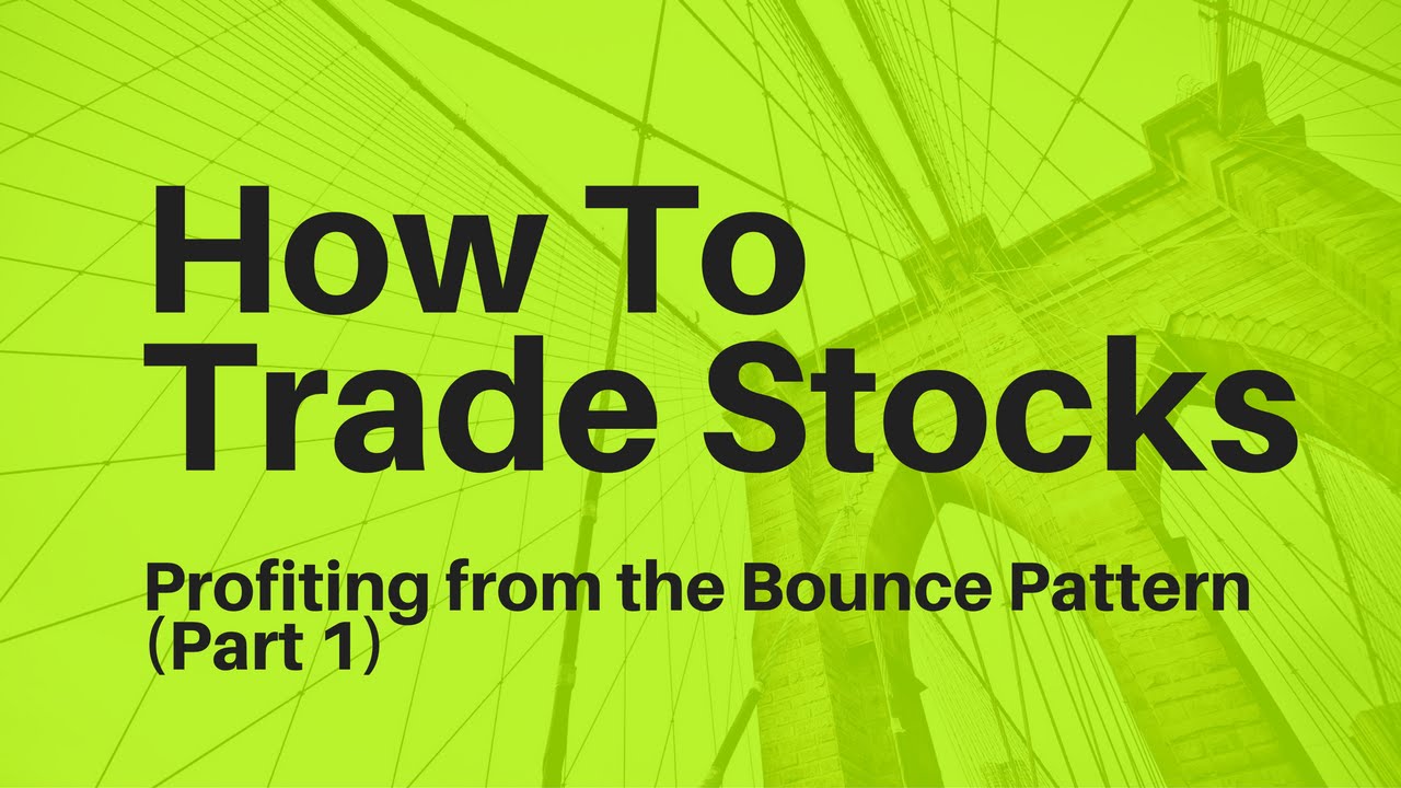 How to Trade Stocks: Profiting from the Bounce Pattern (Part 1) - YouTube
