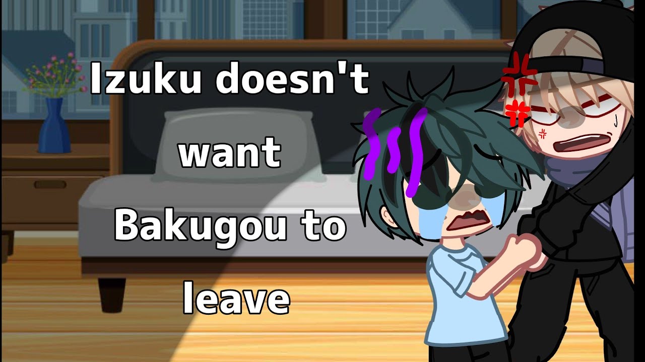 Izuku doesn't want Bakugou to leave || Dkbk/Bkdk || Cringe for me ...