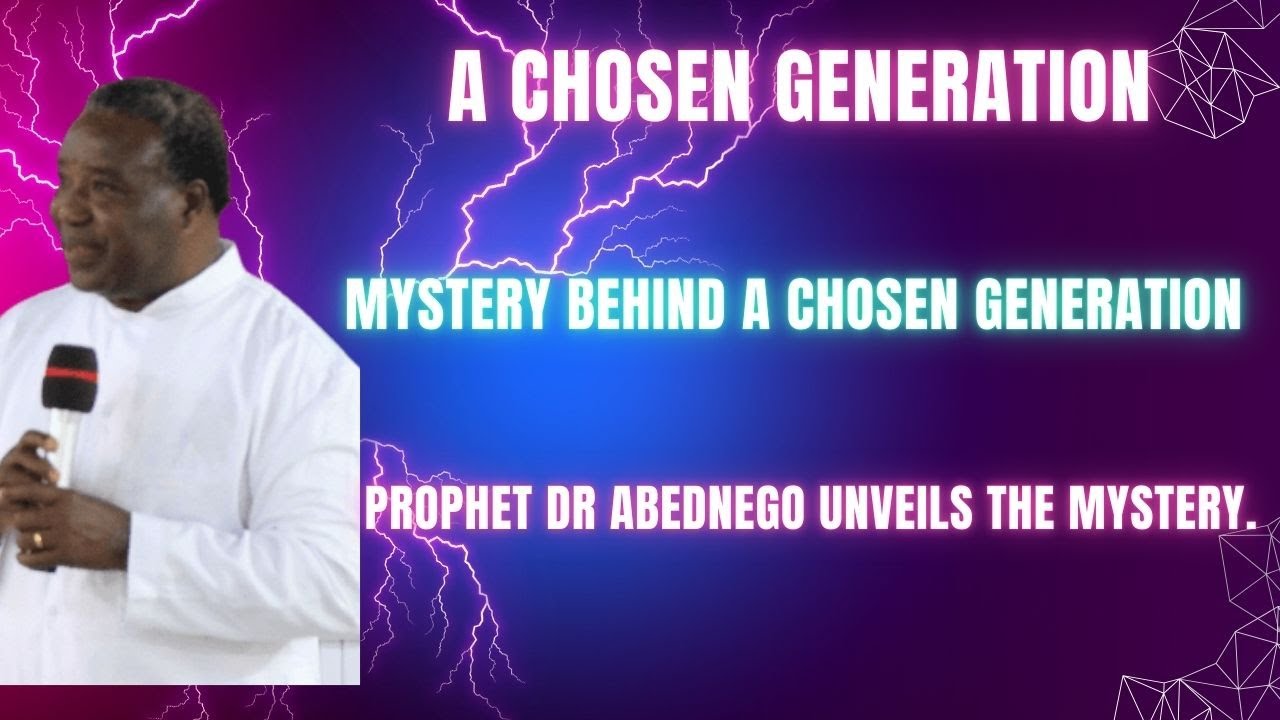A CHOSEN GENERATION.PROPHET DR ABEDNEGO UNVEILS - YouTube