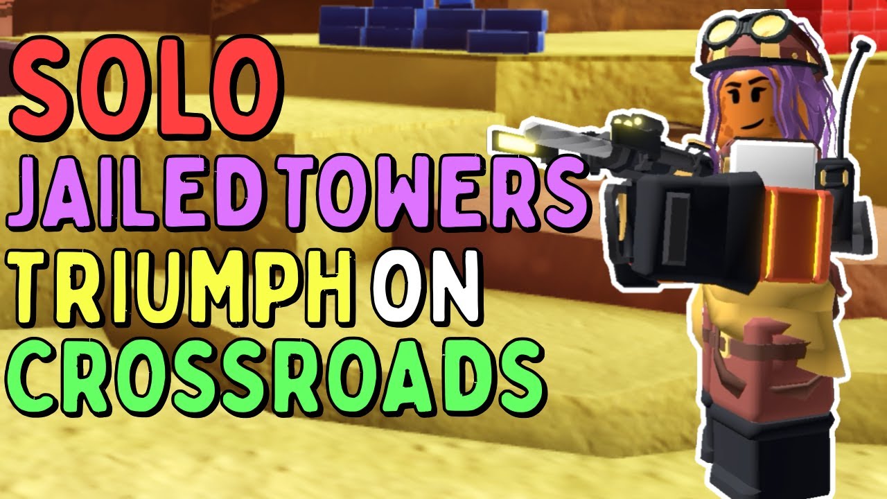 SOLO JAILED TOWERS TRIUMPH ON CROSSROADS | Tower Defense Simulator ...