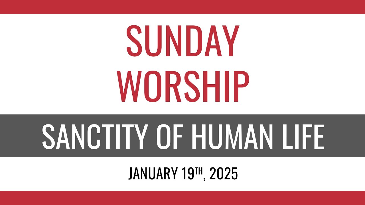 January 19, 2025 - Sunday Worship - Sanctity of Human Life Sunday - YouTube