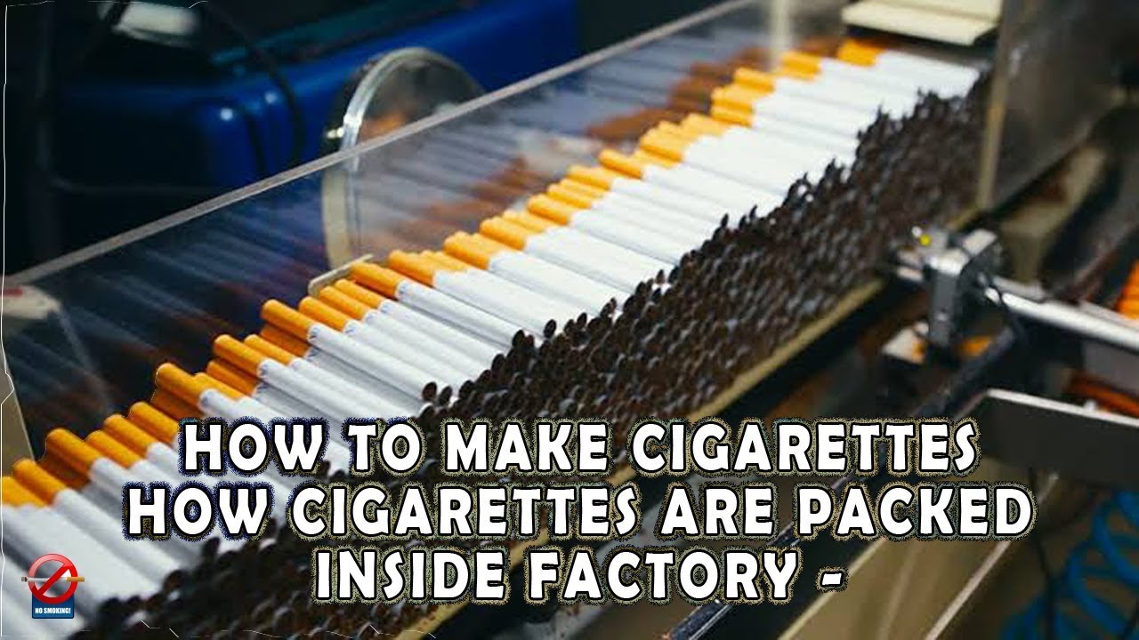 How to make Cigarette and How Cigarettes are Packed inside Factory ...