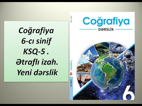 Coğrafiya 6-cı sinif KSQ-5 .Ətraflı izah.Yeni dərslik