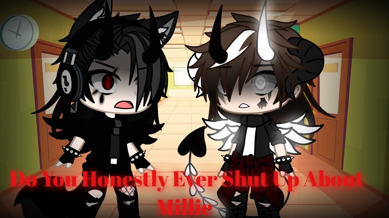 Do You Honestly Ever Shut Up About Millie||Enjoy||Gacha Club|| - YouTube