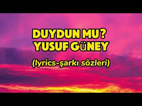Yusuf Güney-Duydun Mu? (lyrics-şarkı sözleri)