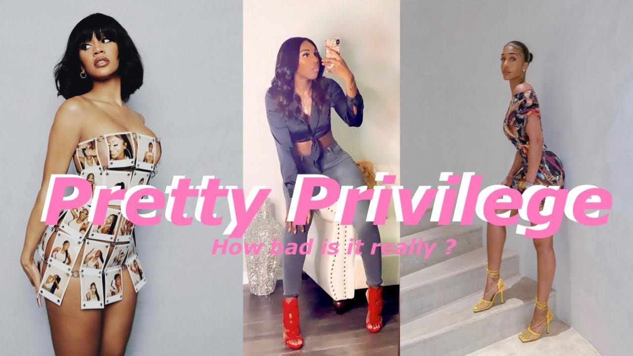 Reality Of Pretty Privilege Is Pretty Privilege Real Or Fake Youtube