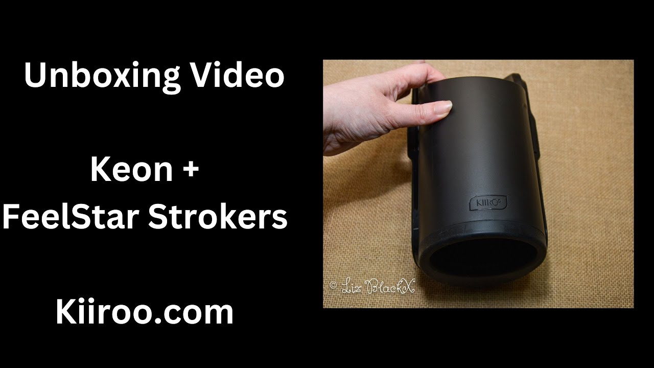 Getting Intimate with Kiiroo.com: Unboxing the Keon and Feel Strokers ...