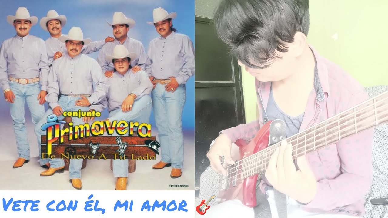 Vete Con Él, Mi Amor - Conjunto Primavera (Bass Cover 🎸) - YouTube