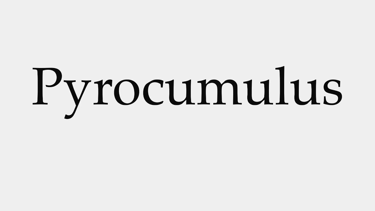 How to Pronounce Pyrocumulus - YouTube