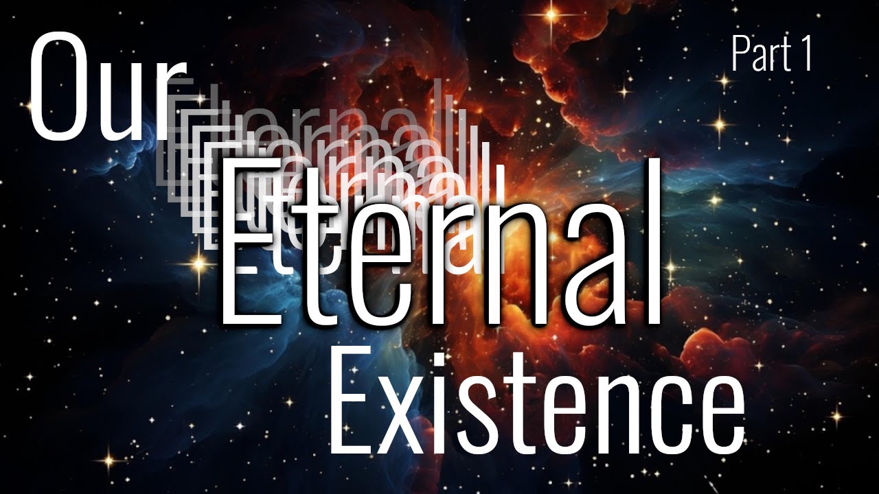 Pt 1 - Our Eternal Existence - YouTube