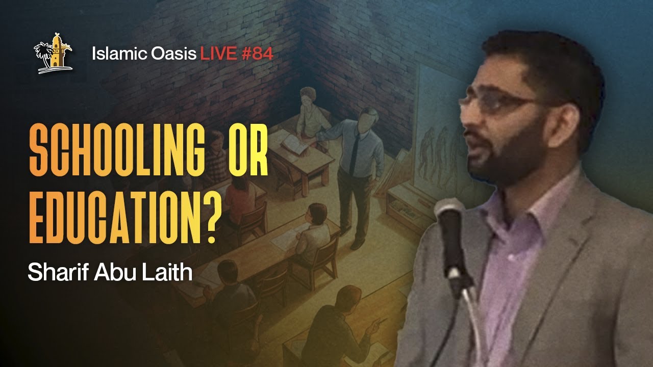 Schooling Or Education? | Sharif Abu Laith | ISLAMIC OASIS LIVE #84 - YouTube
