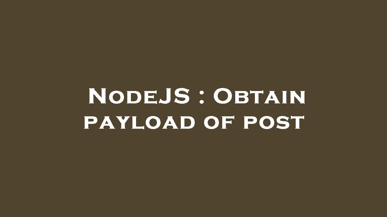 Nodejs Obtain Payload Of Post Youtube